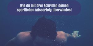 Misserfolg überwinden: Mit 3 Schritten zurück zum Erfolg