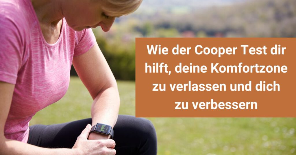 Wie der Cooper Test dir hilft, deine Komfortzone zu verlassen und dich ...